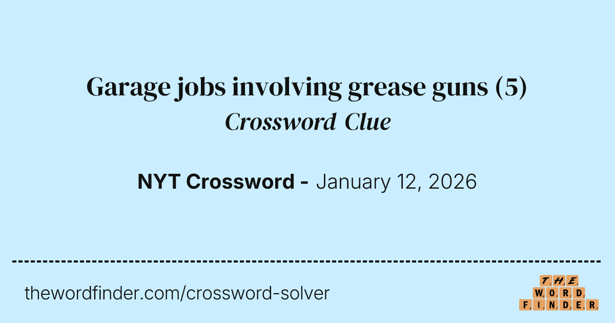 Garage jobs involving grease guns — Crossword Clue