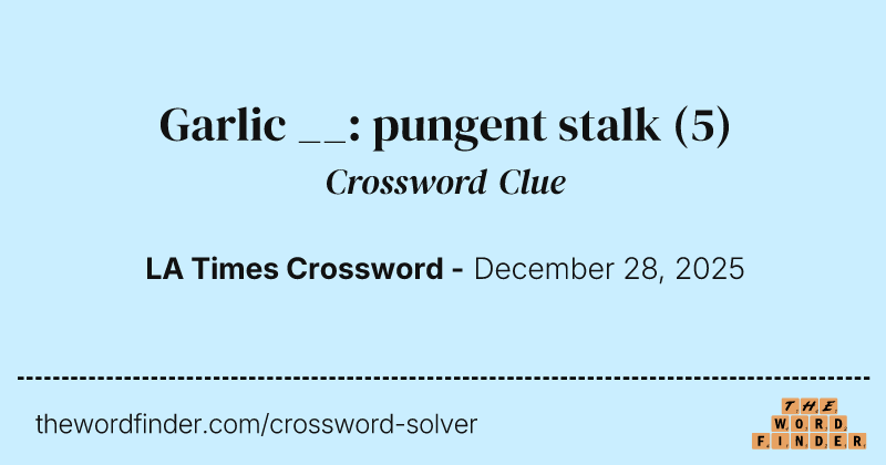 Garlic __: pungent stalk — Crossword Clue