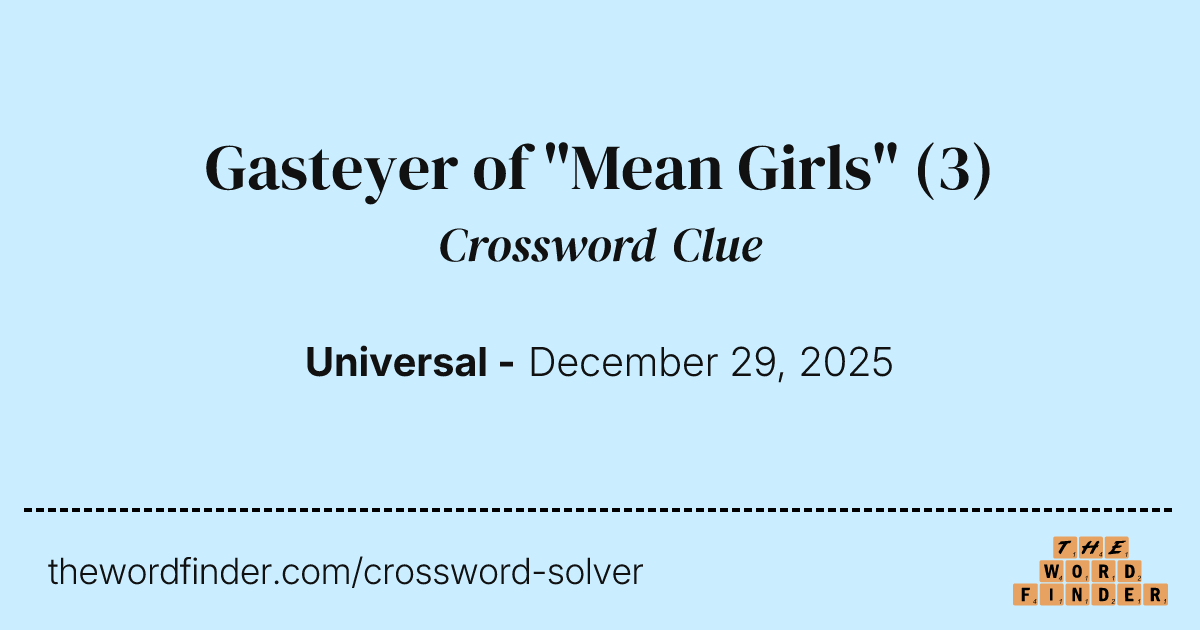Gasteyer of "Mean Girls" — Crossword Clue