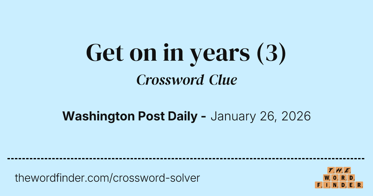 Get on in years — Crossword Clue