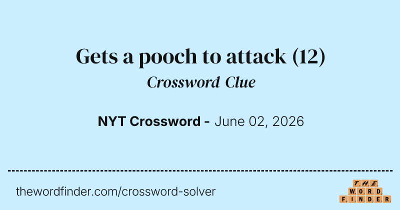 Gets a pooch to attack — Crossword Clue