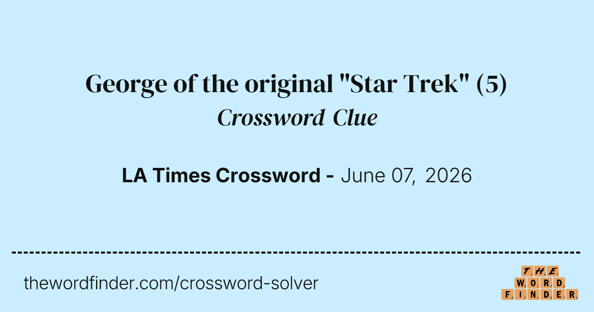 George of the original "Star Trek" — Crossword Clue