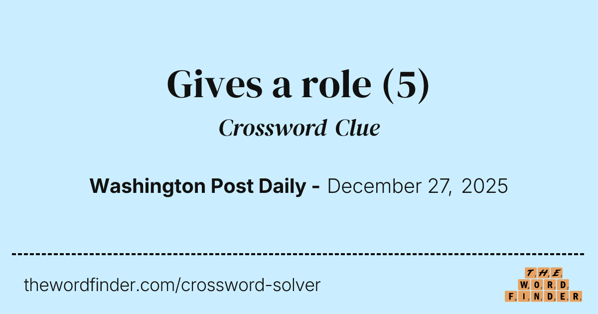 Gives a role — Crossword Clue