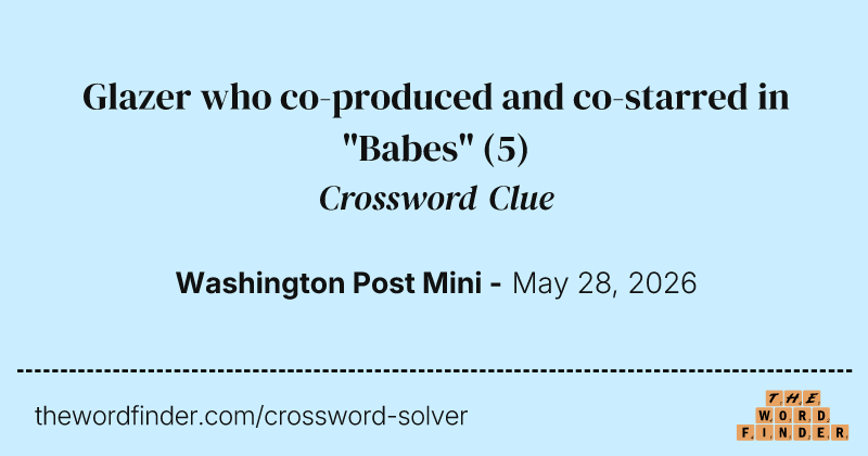 Glazer who co-produced and co-starred in "Babes" — Crossword Clue
