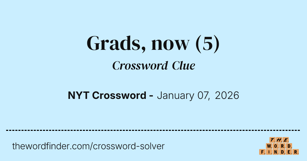 Grads, now — Crossword Clue