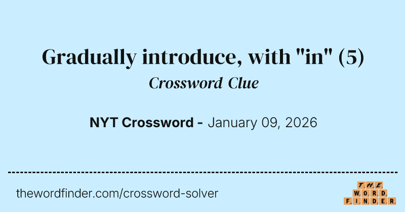 Gradually introduce, with "in" — Crossword Clue