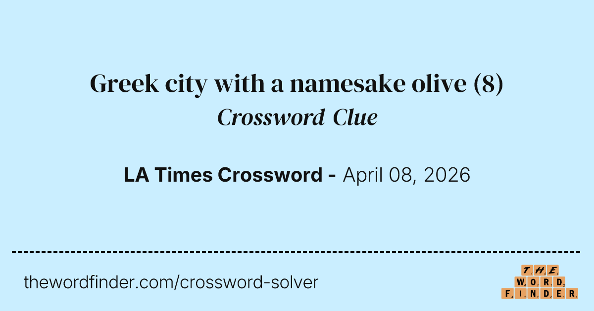 Greek city with a namesake olive — Crossword Clue