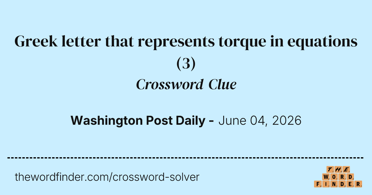 Greek letter that represents torque in equations — Crossword Clue