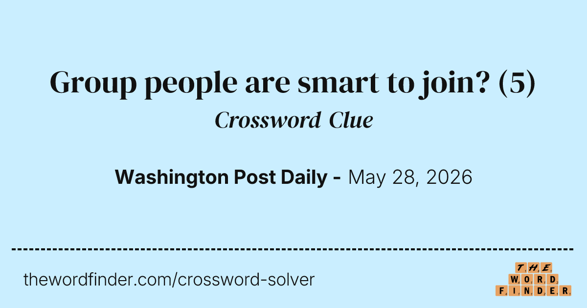 Group people are smart to join? — Crossword Clue