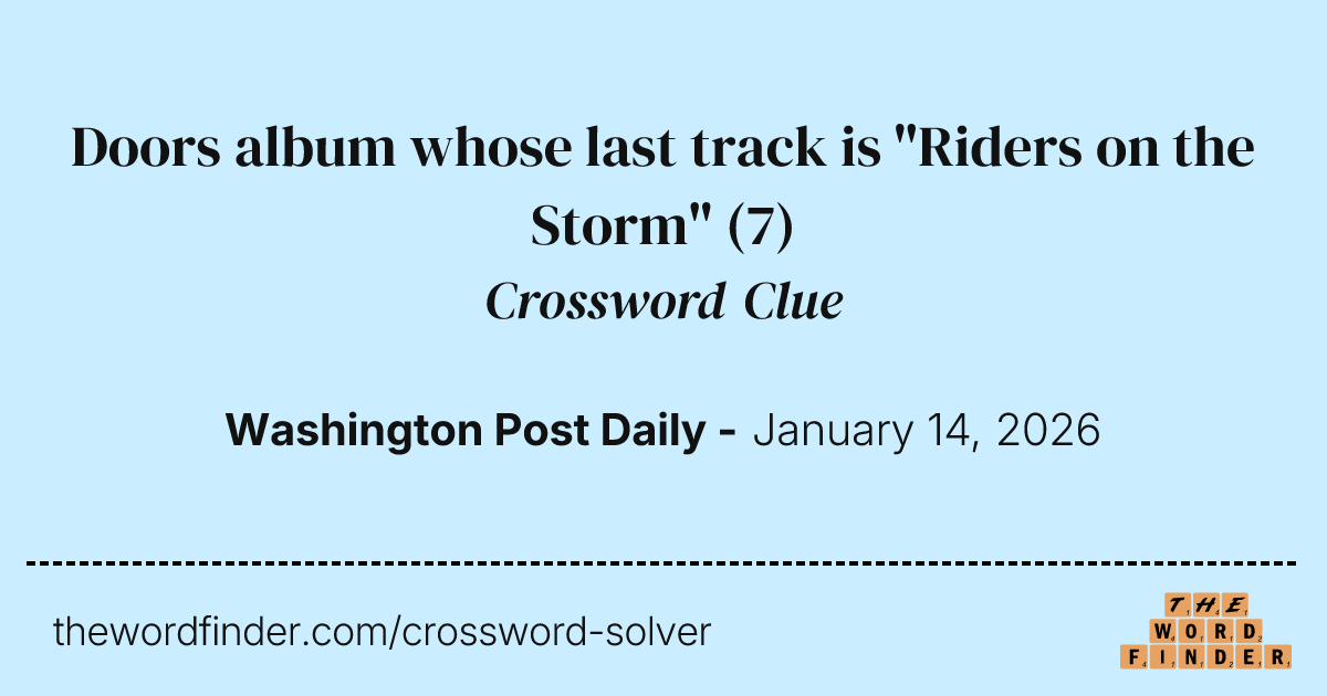 Doors album whose last track is "Riders on the Storm" — Crossword Clue