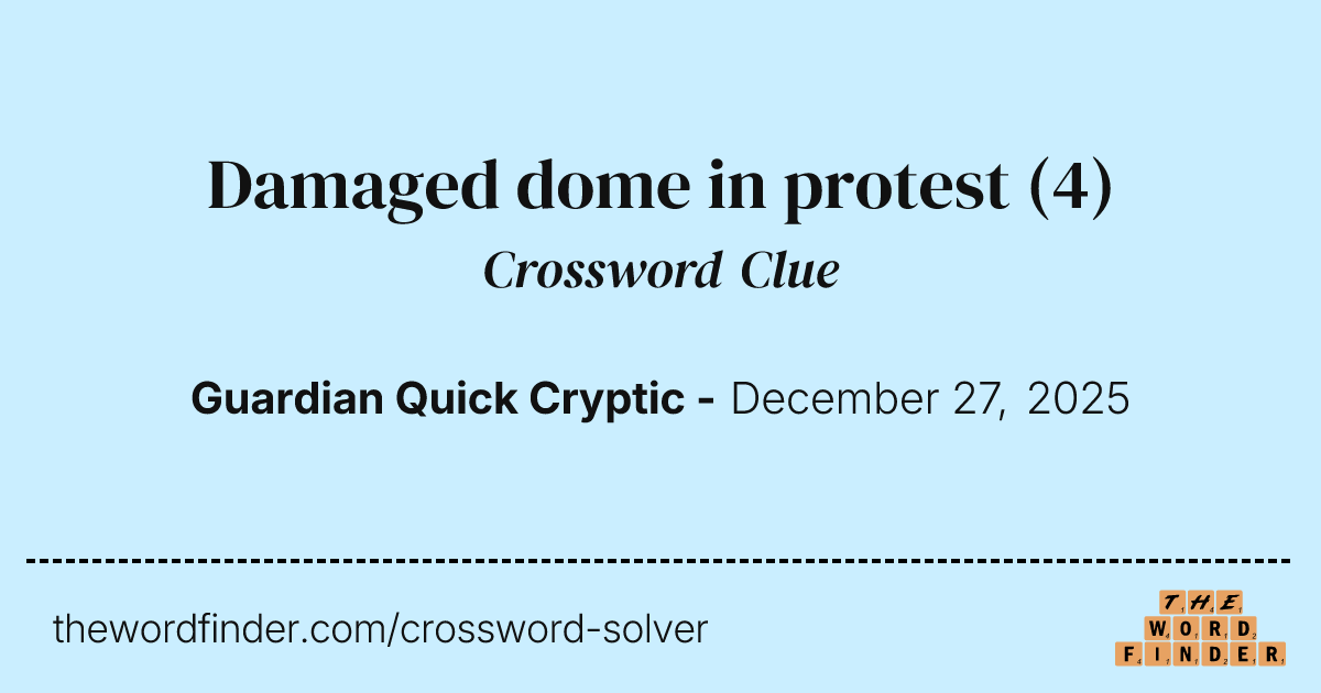 Damaged dome in protest — Crossword Clue