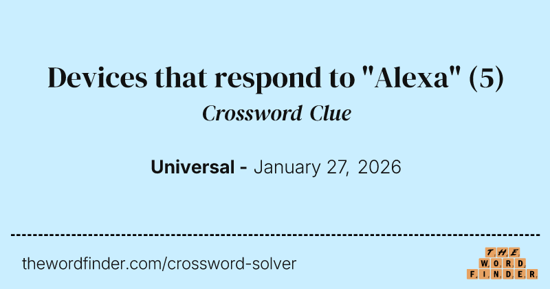 Devices that respond to "Alexa" — Crossword Clue