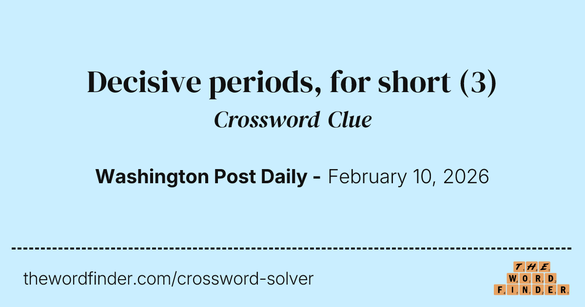 Decisive periods, for short — Crossword Clue