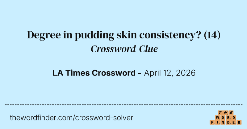 Degree in pudding skin consistency? — Crossword Clue