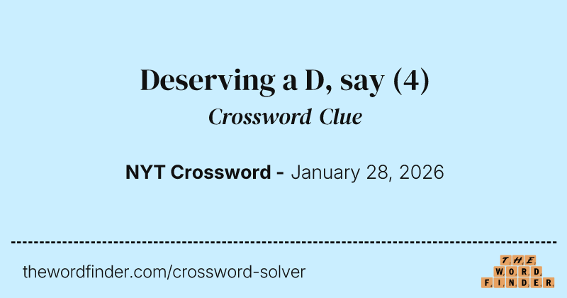 Deserving a D, say — Crossword Clue
