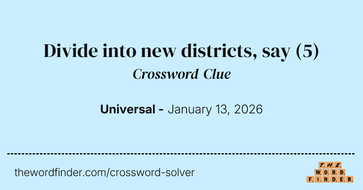 Divide into new districts, say — Crossword Clue