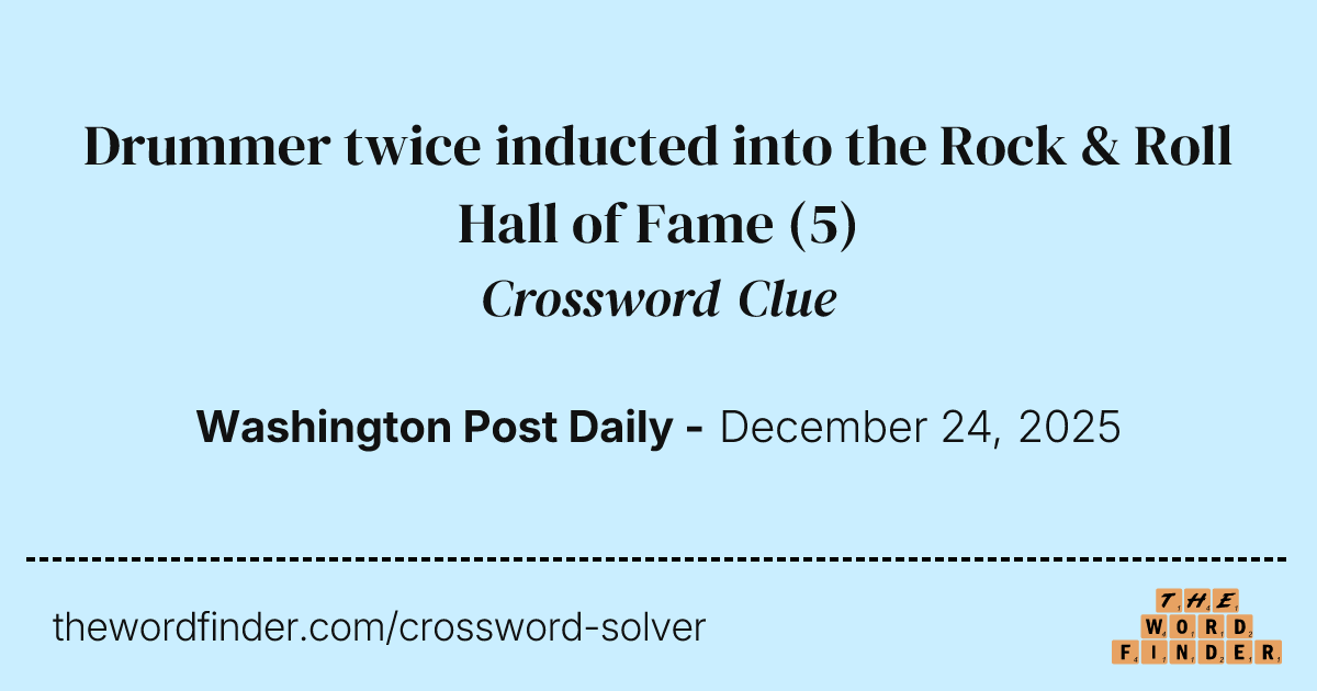 Drummer twice inducted into the Rock & Roll Hall of Fame — Crossword Clue