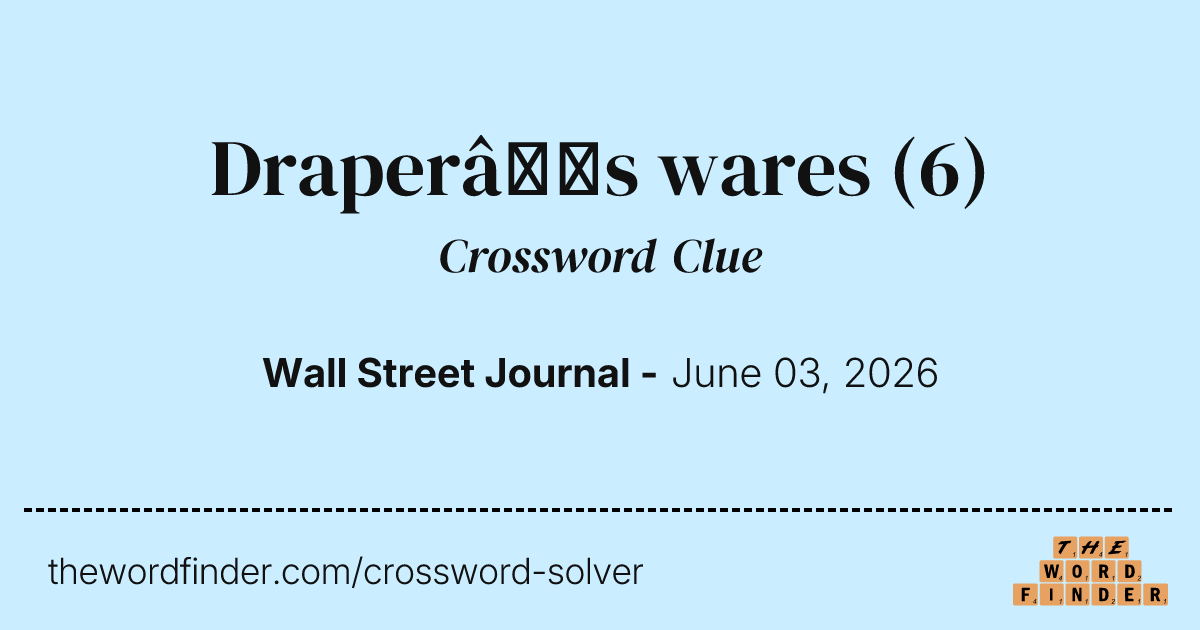 Draper’s wares — Crossword Clue