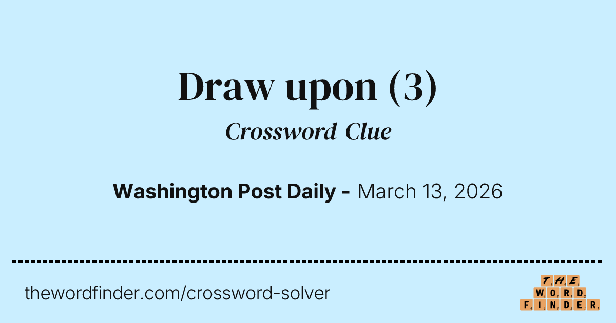 Draw upon — Crossword Clue