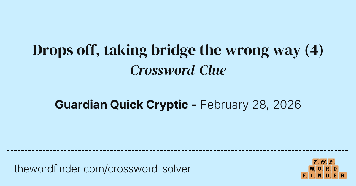 Drops off, taking bridge the wrong way — Crossword Clue