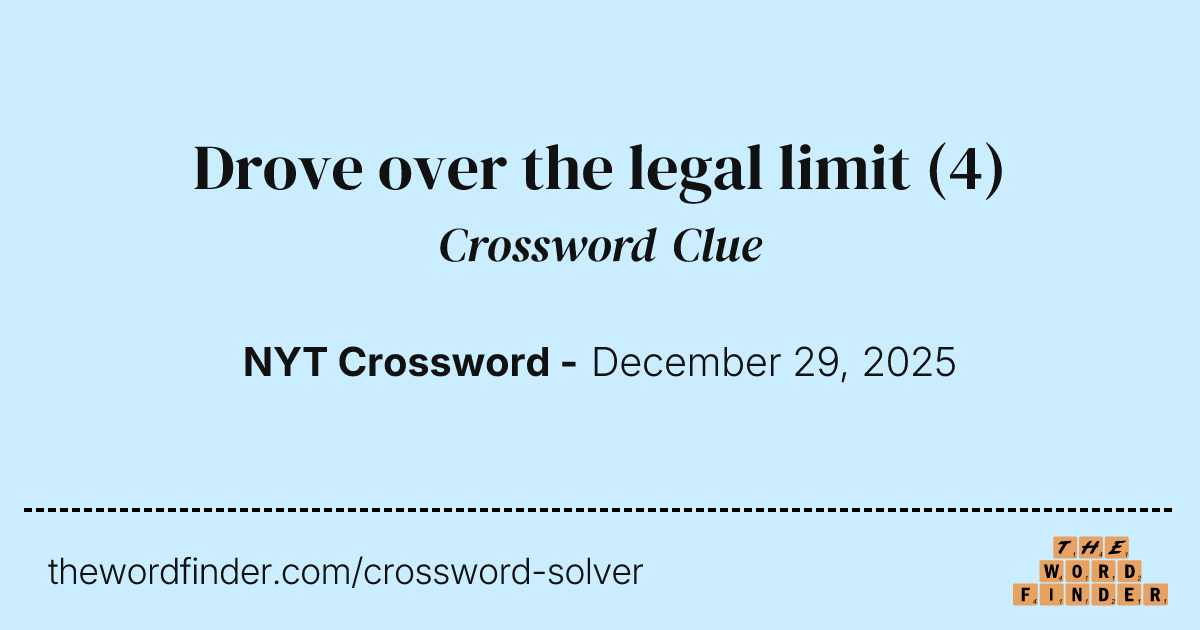 Drove over the legal limit — Crossword Clue