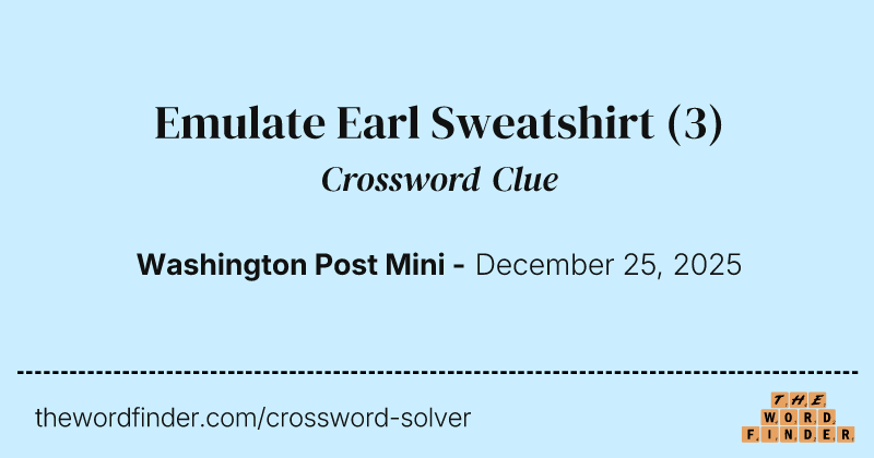 Emulate Earl Sweatshirt — Crossword Clue