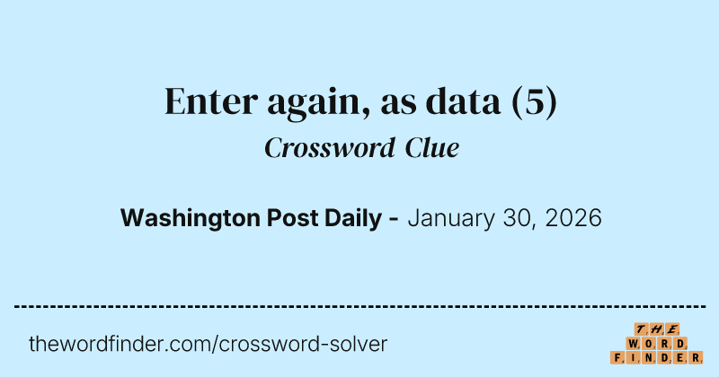 Enter again, as data — Crossword Clue