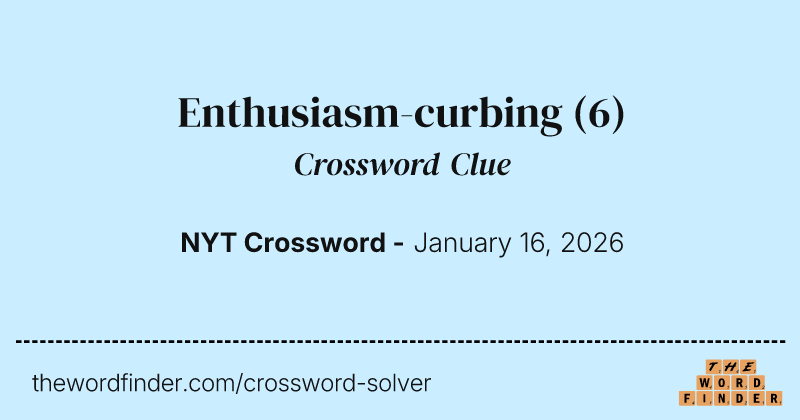 Enthusiasm-curbing — Crossword Clue