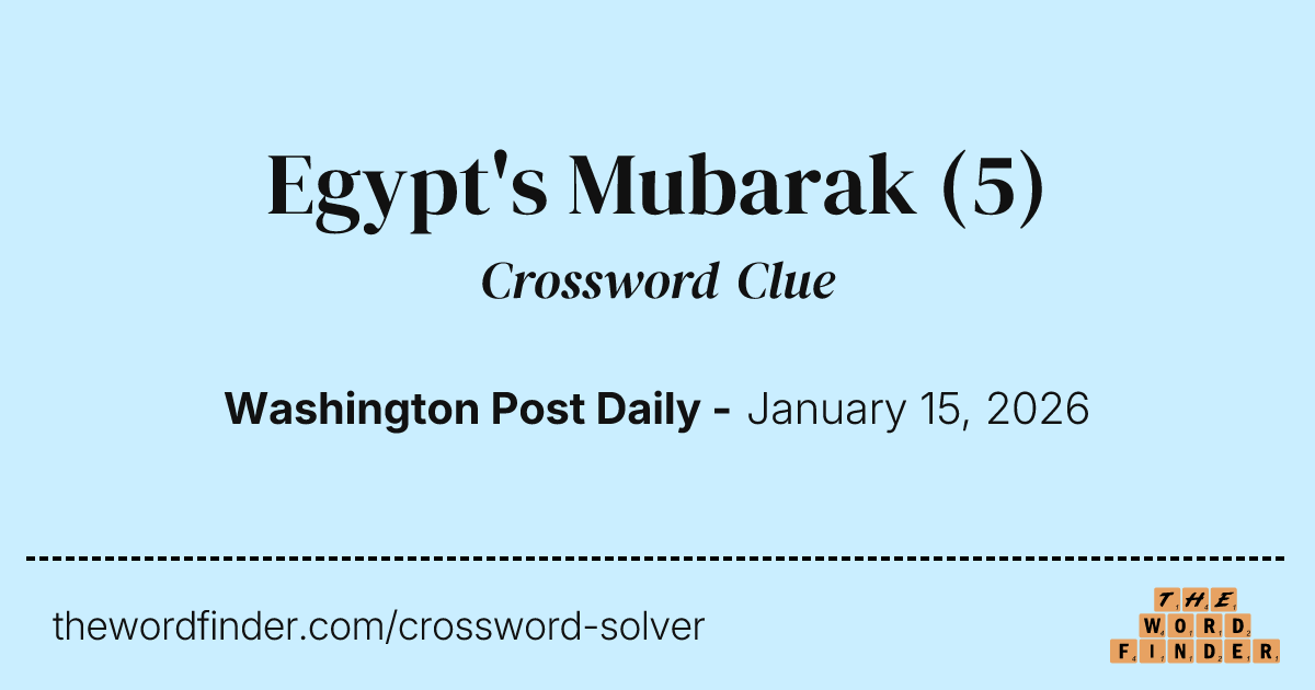 Egypt's Mubarak — Crossword Clue