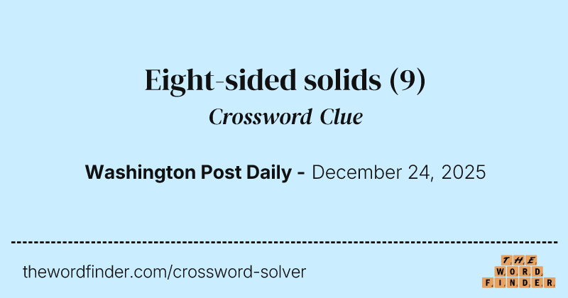 Eight-sided solids — Crossword Clue