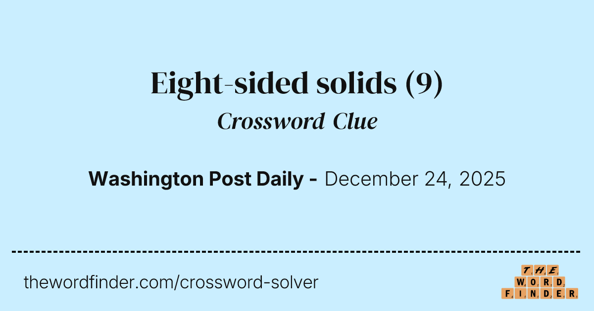 Eight-sided solids — Crossword Clue