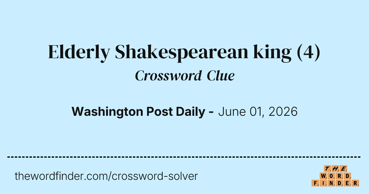 Elderly Shakespearean king — Crossword Clue