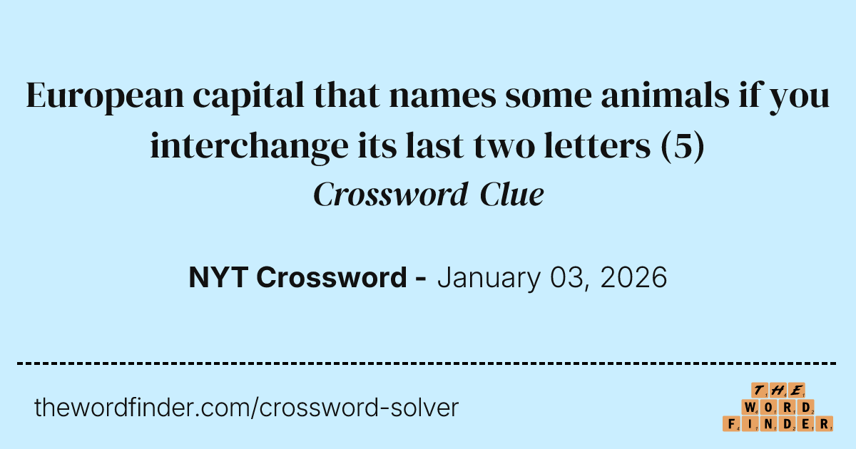 European capital that names some animals if you interchange its last ...