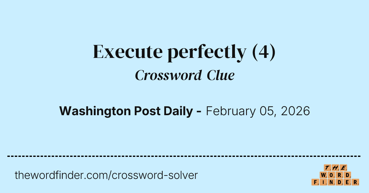 Execute perfectly — Crossword Clue