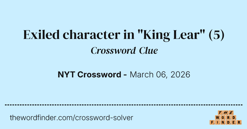 Exiled character in "King Lear" — Crossword Clue