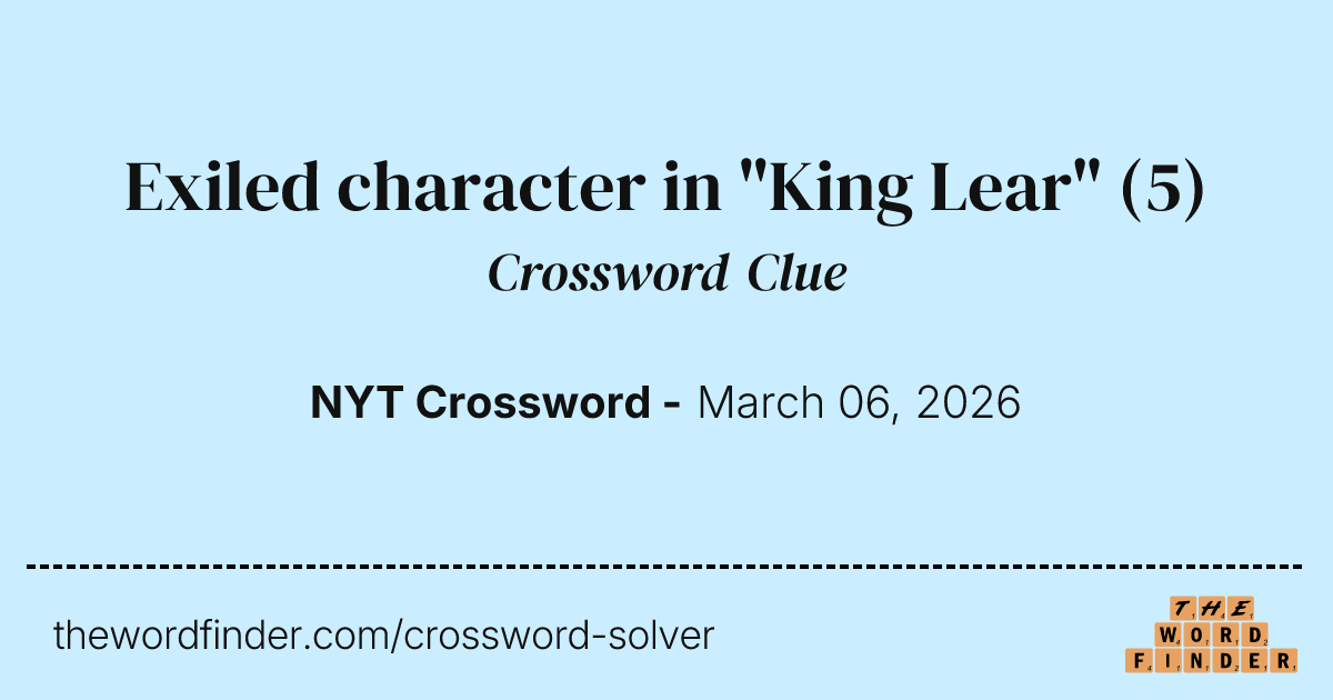 Exiled character in "King Lear" — Crossword Clue