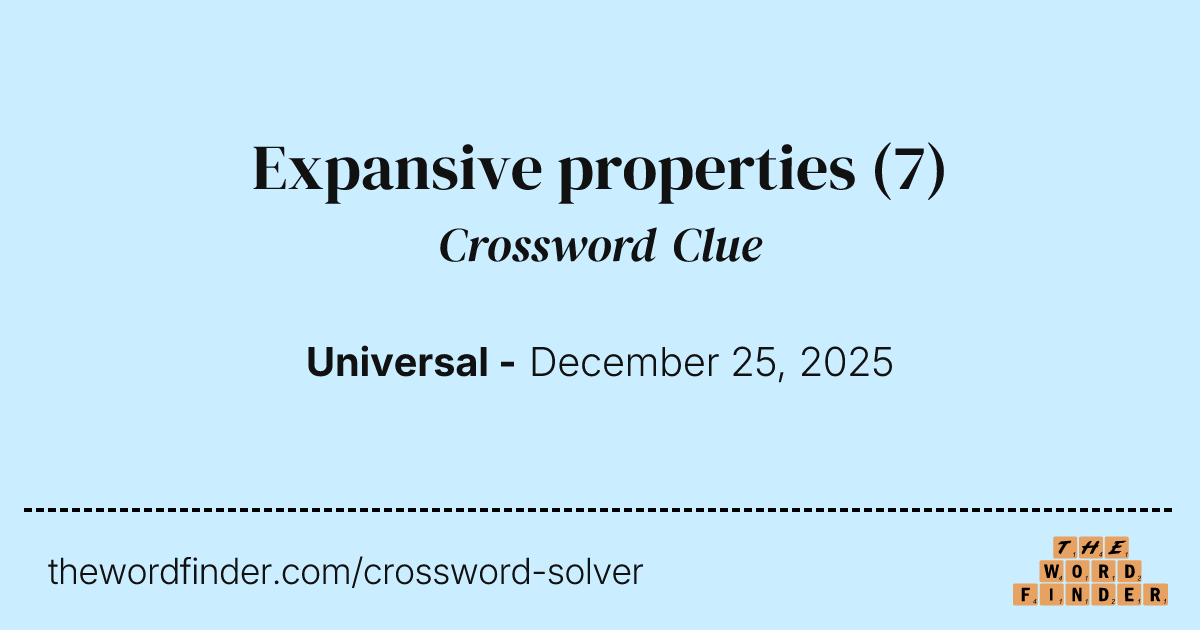 Expansive properties — Crossword Clue
