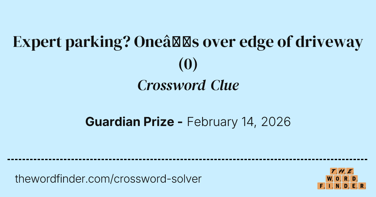 Expert parking? One’s over edge of driveway — Crossword Clue