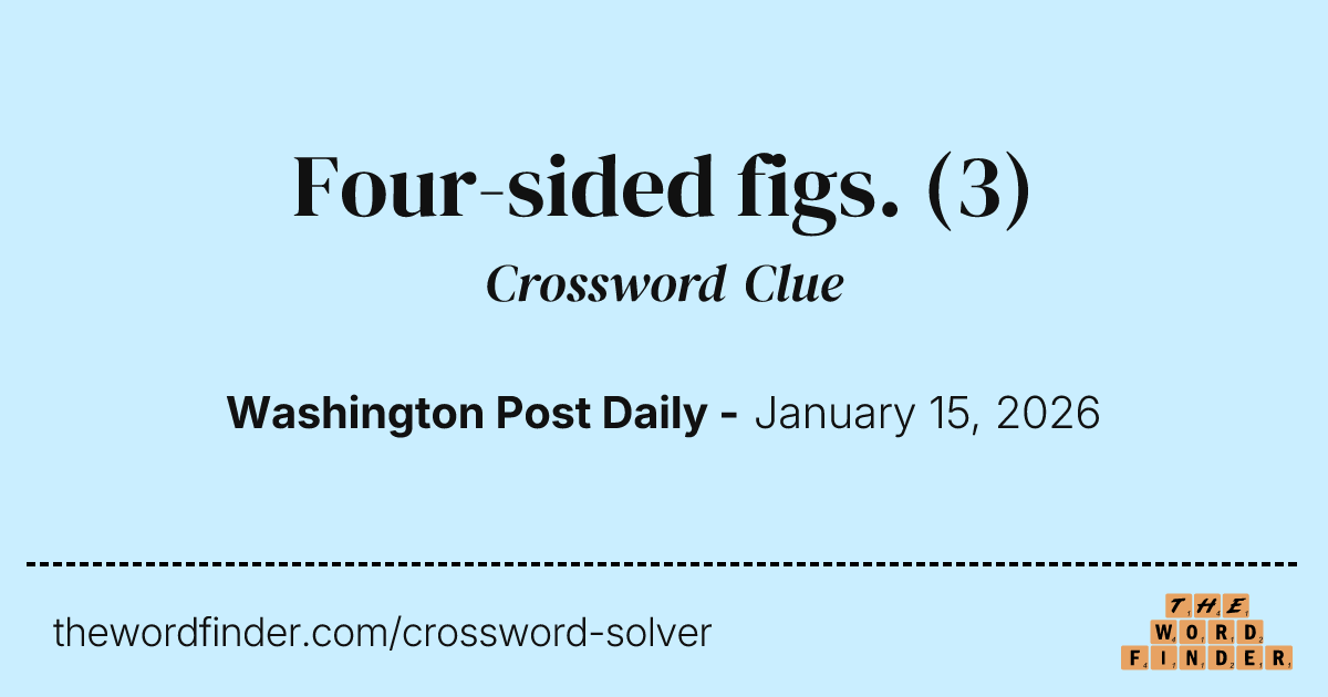 Four-sided figs. — Crossword Clue