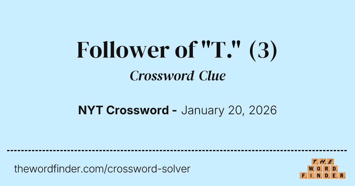 Follower of "T." — Crossword Clue
