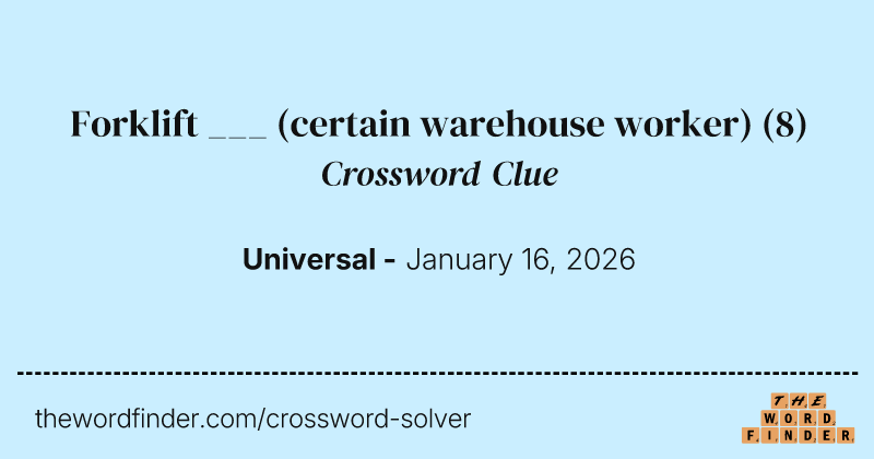 Forklift ___ (certain warehouse worker) — Crossword Clue