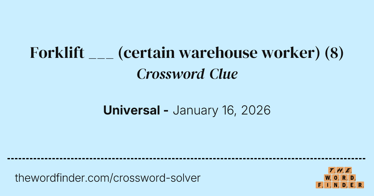 Forklift ___ (certain warehouse worker) — Crossword Clue