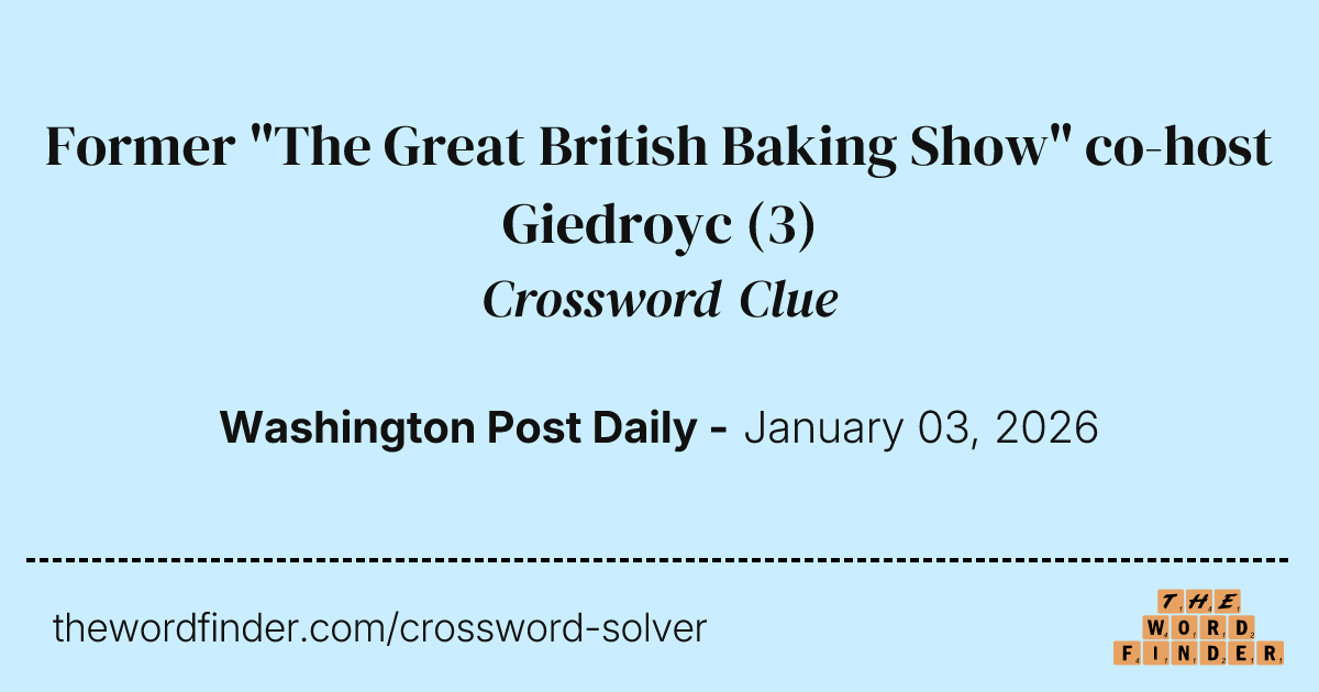 Former "The Great British Baking Show" co-host Giedroyc — Crossword Clue