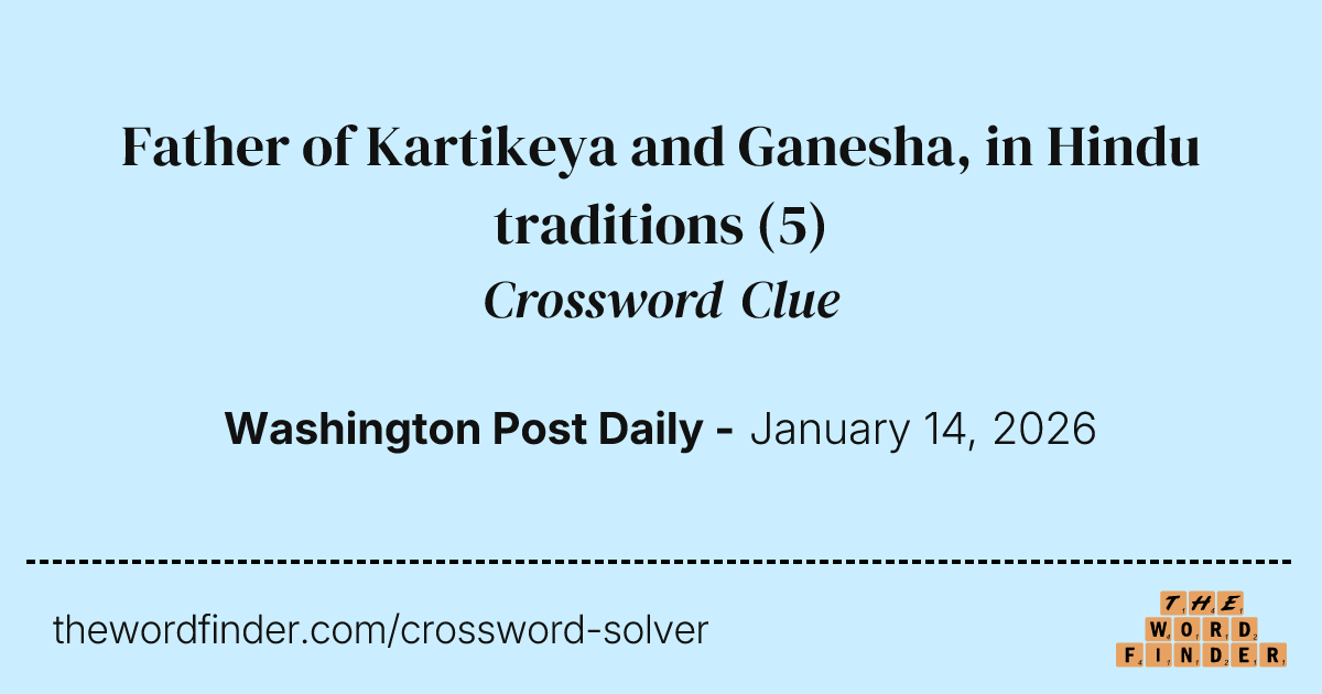 Father of Kartikeya and Ganesha, in Hindu traditions — Crossword Clue