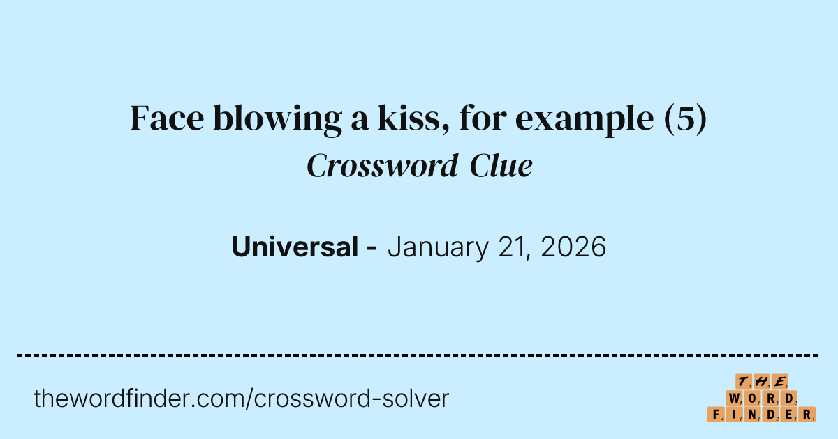 Face blowing a kiss, for example — Crossword Clue