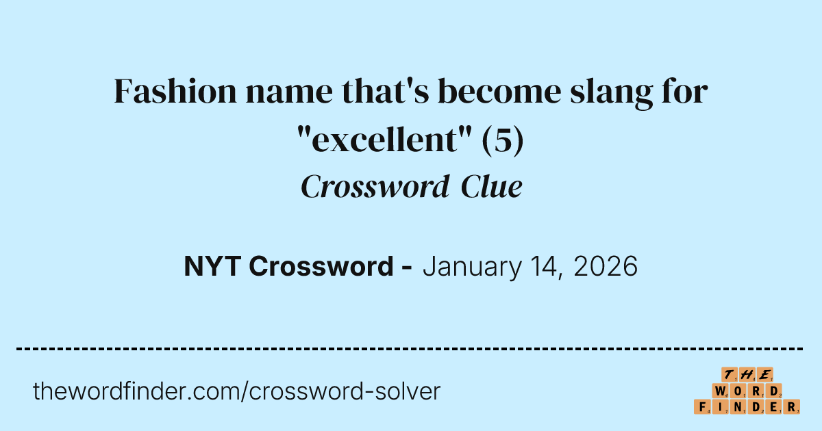 Fashion name that's become slang for "excellent" — Crossword Clue