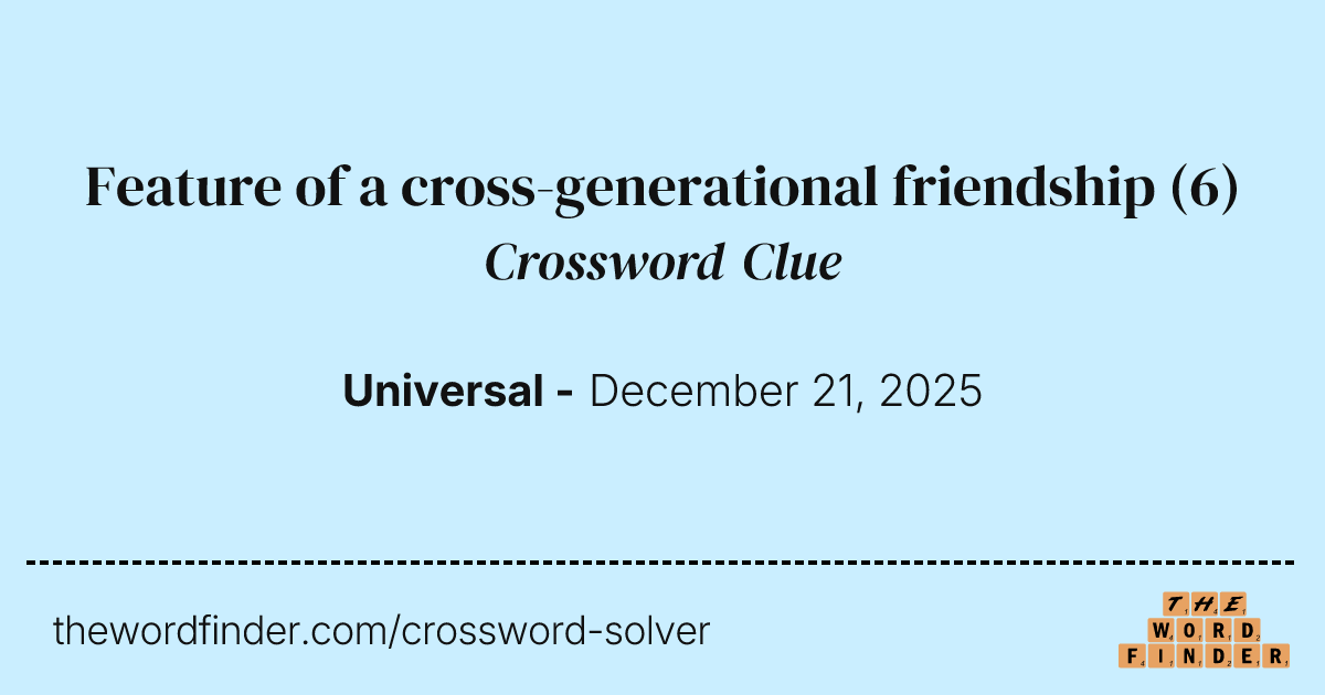 Feature of a cross-generational friendship — Crossword Clue