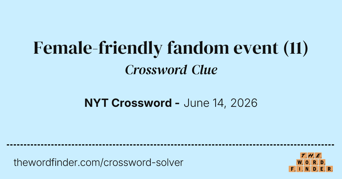 Female-friendly fandom event — Crossword Clue