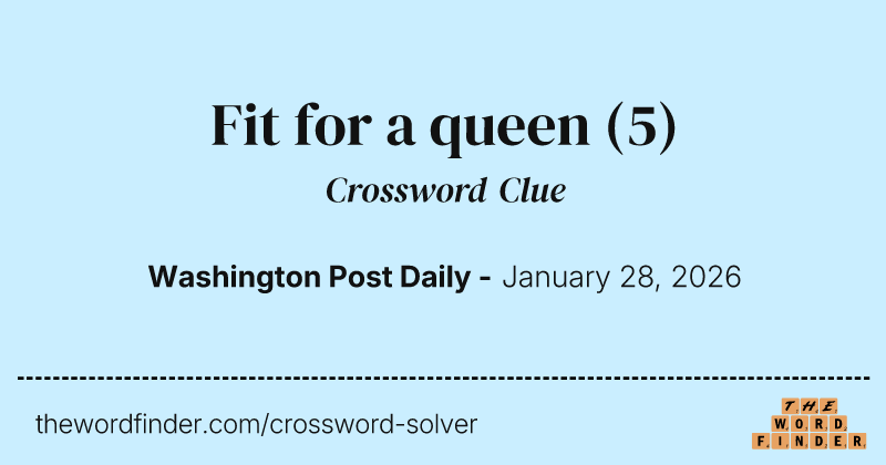 Fit for a queen — Crossword Clue