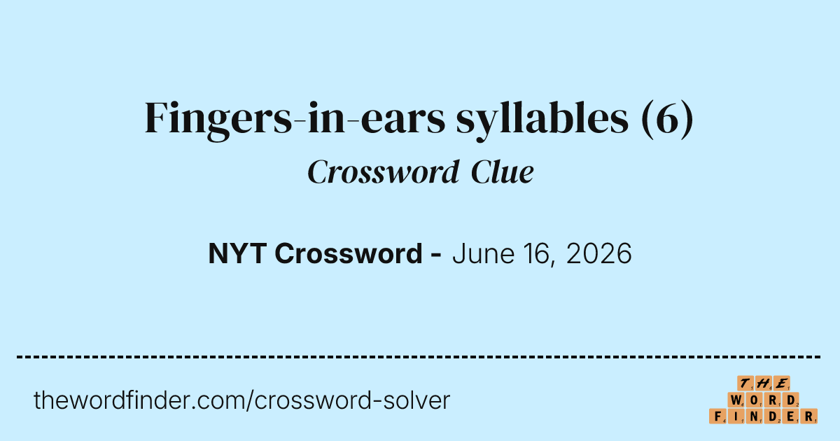 Fingers-in-ears syllables — Crossword Clue